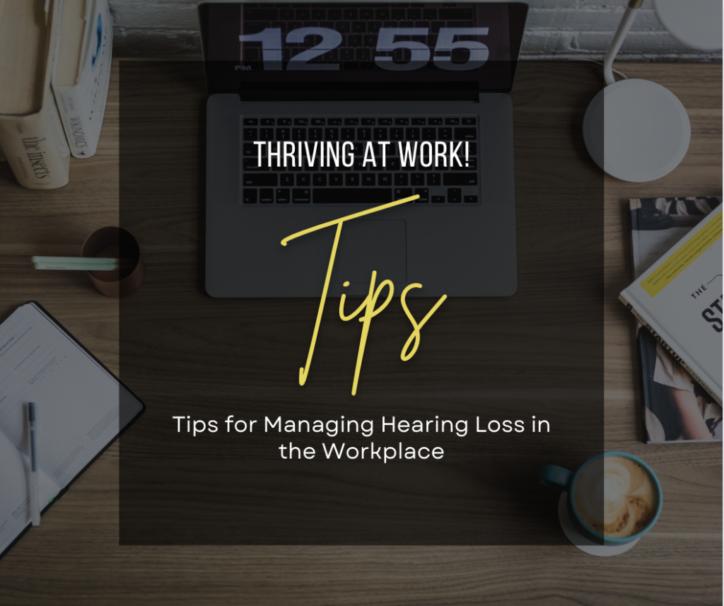 Thriving at Work: Tips for Managing Hearing Loss in the Workplace